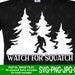 Bigfoot Svg, Sasquatch Svg, Watch for Squatch Svg, Big Foot Svg, Big ...