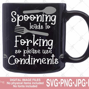 Spooning Leads to Forking Use Condiments Svg, Spooning Svg, Forking Svg ...