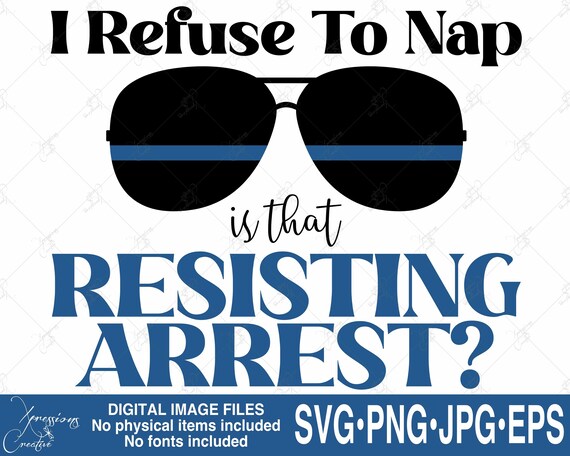 Police SVG Resisting Arrest Svg I Refuse to Nap Svg Baby - Etsy Australia