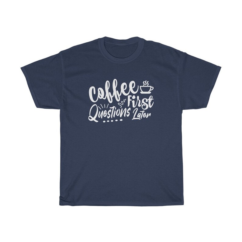 Coffee First, Questions Later, First Coffee Shirt, Coffee Lovers Shirt ...