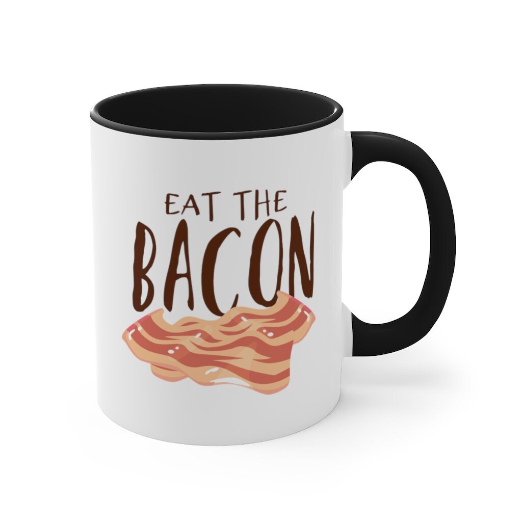 Bacon Lover Mug Funny Bacon Mug Eat the Bacon Mug Bacon - Etsy