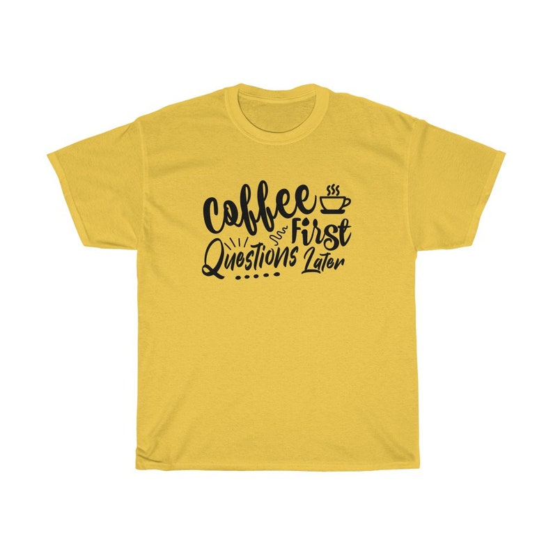 Coffee First, Questions Later, First Coffee Shirt, Coffee Lovers Shirt ...