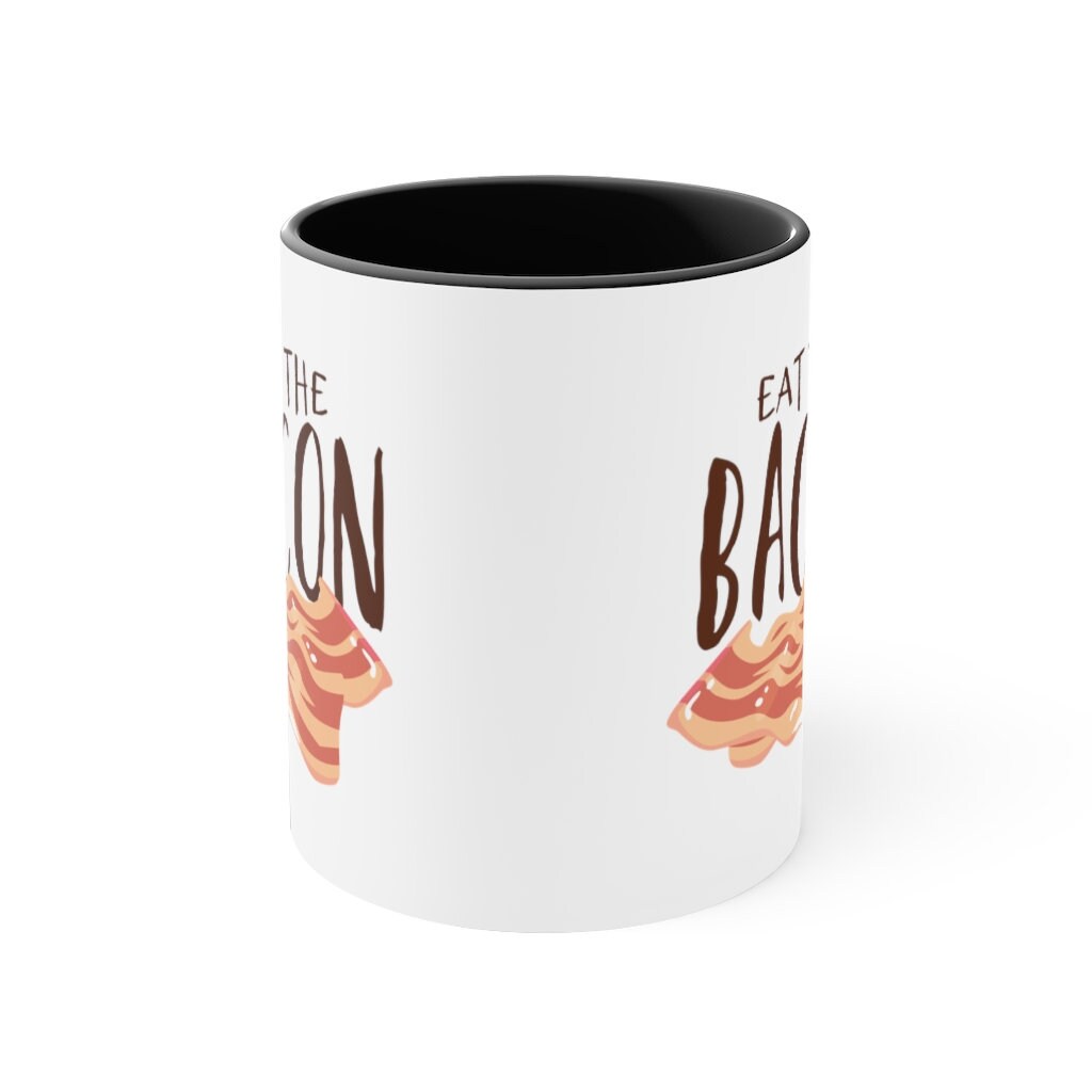 Bacon Lover Mug Funny Bacon Mug Eat the Bacon Mug Bacon - Etsy