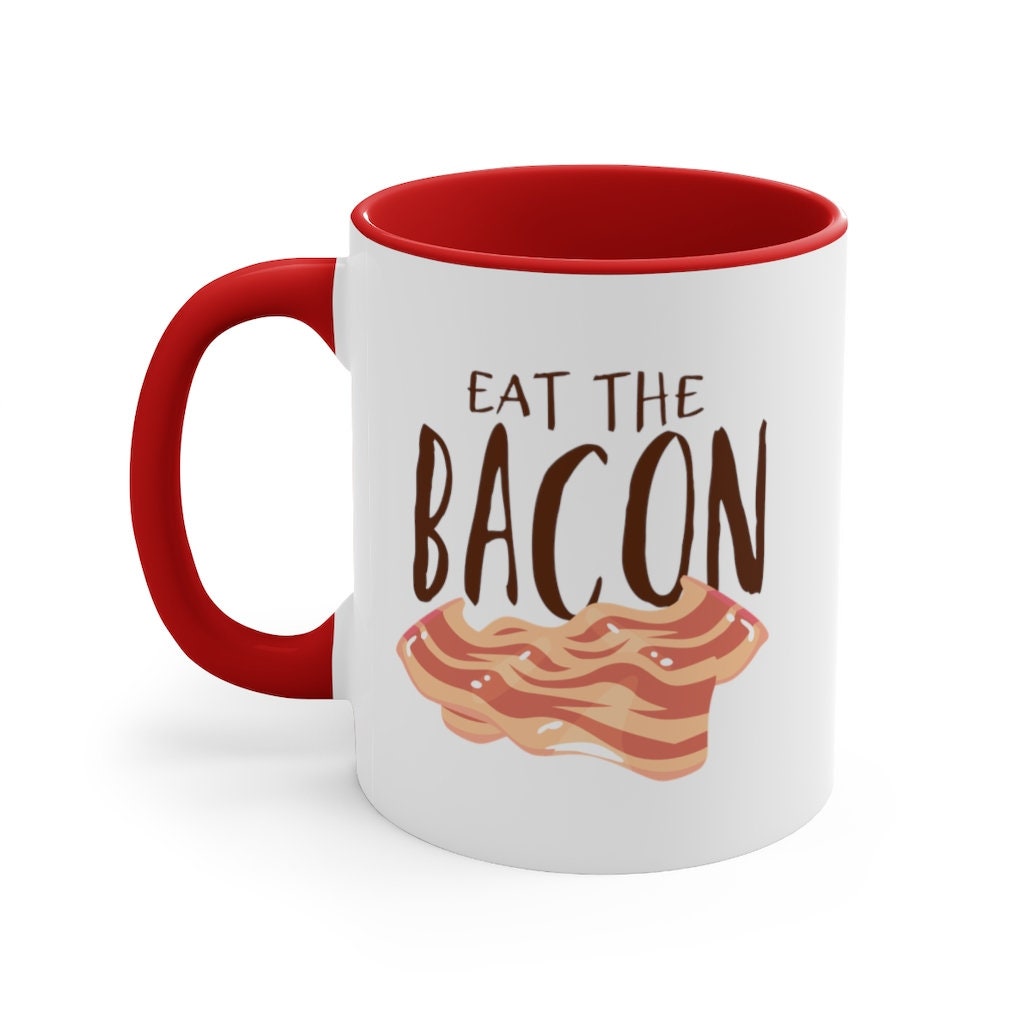 Bacon Lover Mug Funny Bacon Mug Eat the Bacon Mug Bacon - Etsy