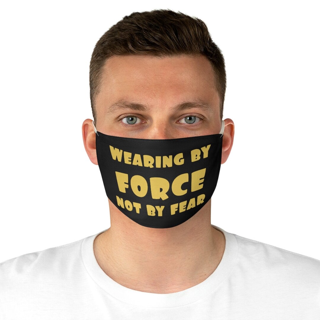 Wearing by Force Not by Fear Face Mask Fabric Face Mask - Etsy
