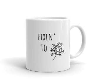 Southern Saying, I'm Fixin to Humorous White Mug Funny Mug Southern ...