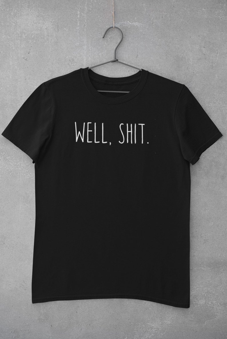 Well Shit. UNISEX Tee - Etsy