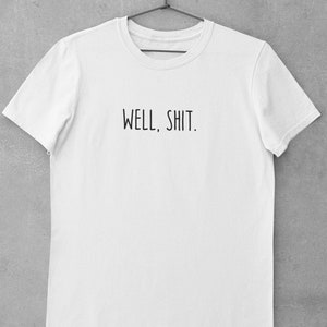 Well Shit. UNISEX Tee - Etsy