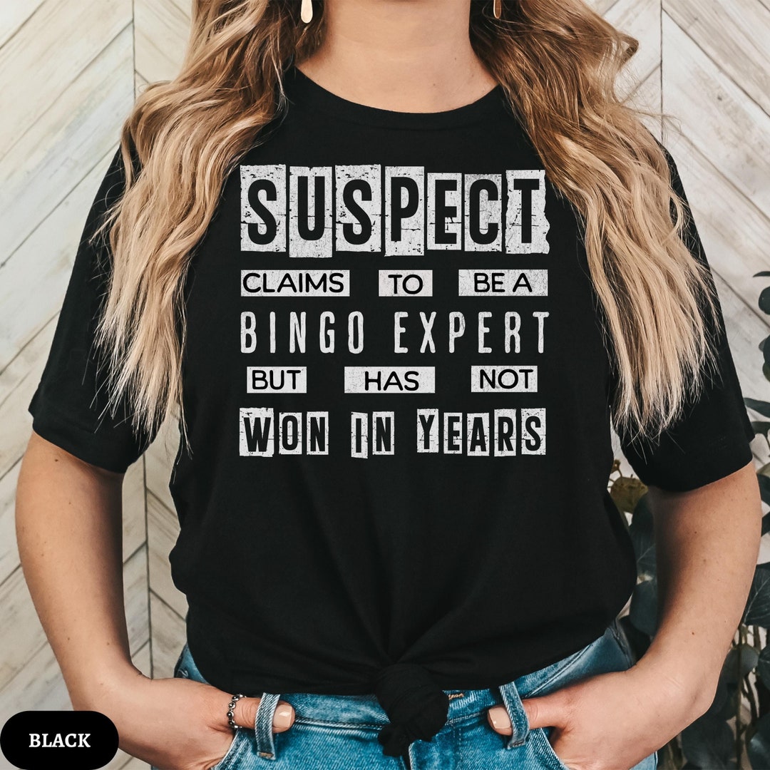 Funny Bingo Tshirt,suspect Claims to Be a Bingo Expert Shirt,gift for ...