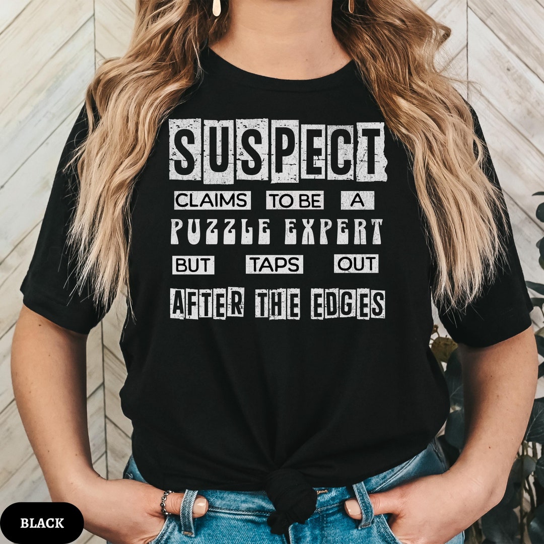 Funny Puzzle Shirt ,suspect Claims to Be a Puzzle Expert Tshirt,gift ...