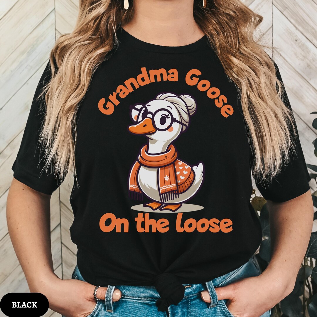 Grandma Goose on the Loose Shirt,funny Silly Goose Shirt, Perfect Gift ...