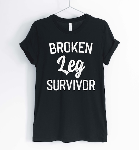 Broken Leg Survivor Broken Leg T-shirt Leg Injury Shirt Leg | Etsy