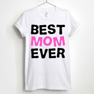Best Mom Ever, Mom T-shirt, New Mom Shirt, Mothers Day Shirt, Gift for ...