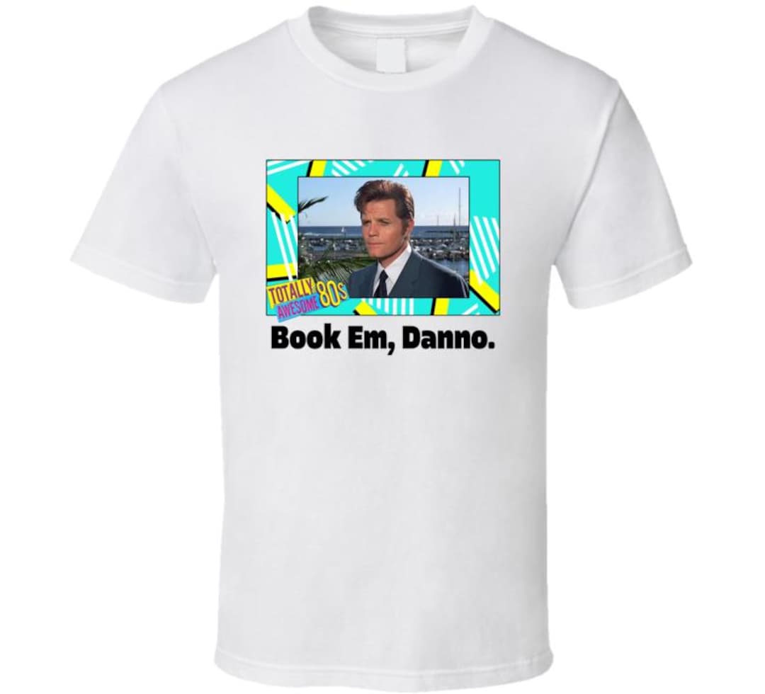Book Em Danno Hawaii Five-o Tv Series Fan T Shirt - Etsy
