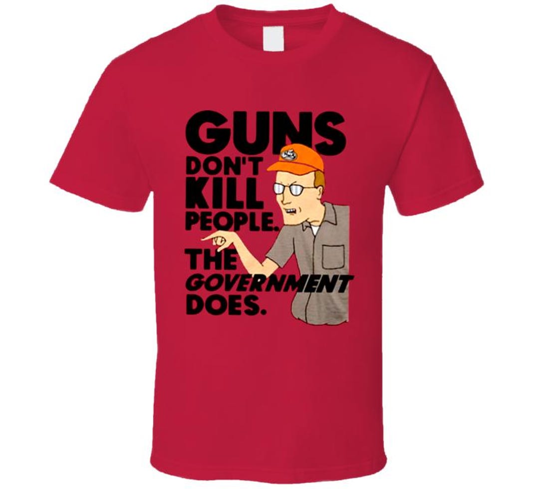 Dale Gribble Guns Don't Kill People the Government Does T Shirt - Etsy