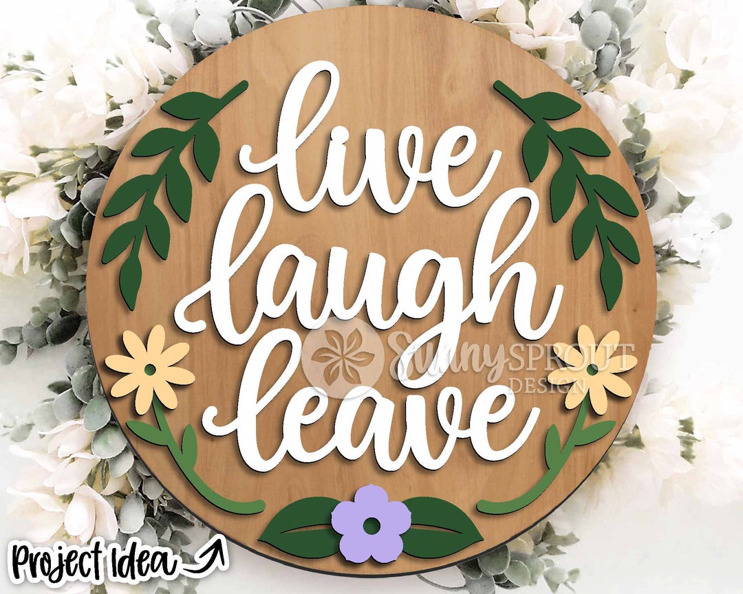 Live Laugh Leave Floral Sign, Digital Download, SVG Laser Cut File ...
