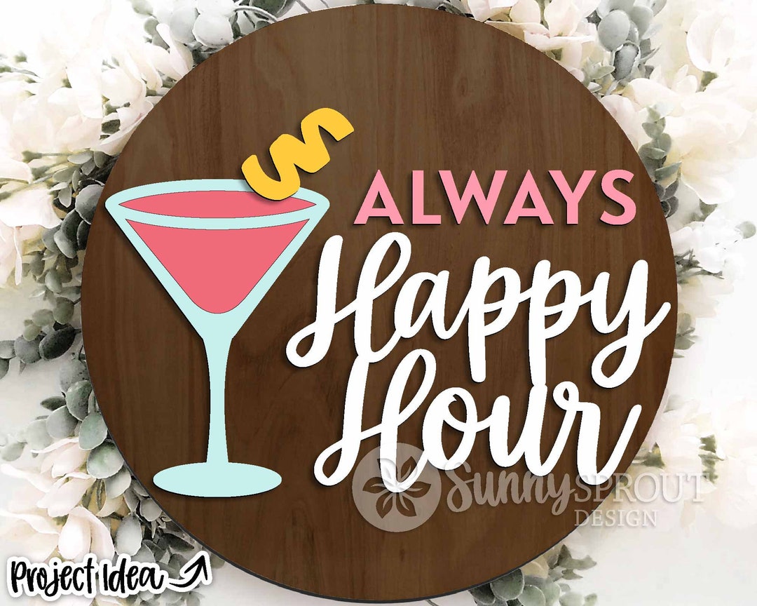Always Happy Hour Sign, Digital Download, Round Door Hanger Svg, Summer ...