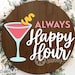 Always Happy Hour Sign, Digital Download, Round Door Hanger Svg, Summer ...
