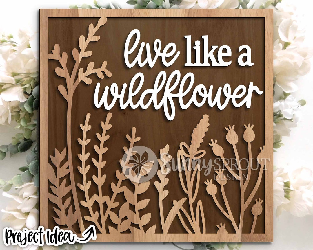 Live Like A Wildflower Sign, Square Home Sign Svg, Glowforge Laser File ...