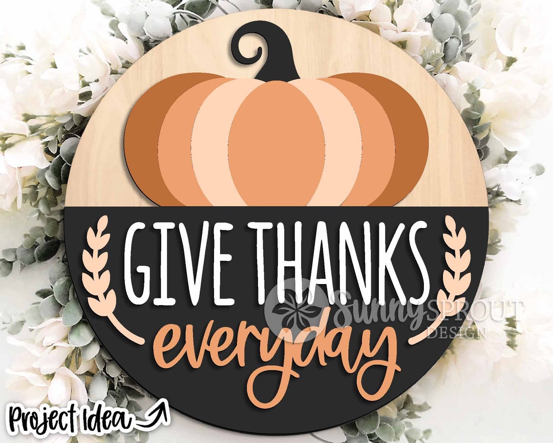 Give Thanks Everday Pumpkin Sign, DIGITAL Download, Glowforge Laser Cut ...