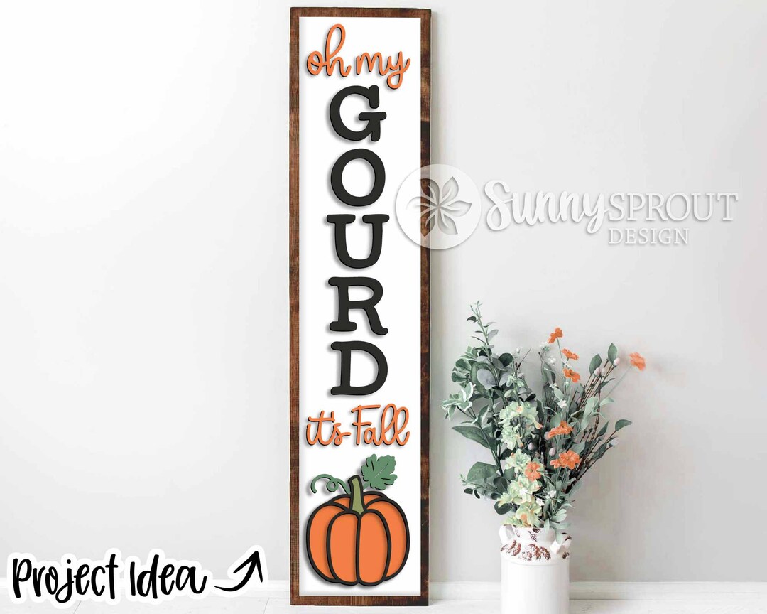 Oh My Gourd It's Fall Sign, Digital Download, Vertical Porch Leaner Svg ...