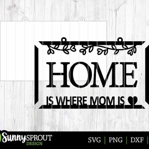 Home is Where Mom is Sign, Digital Download, Door Hanger Svg, Glowforge ...