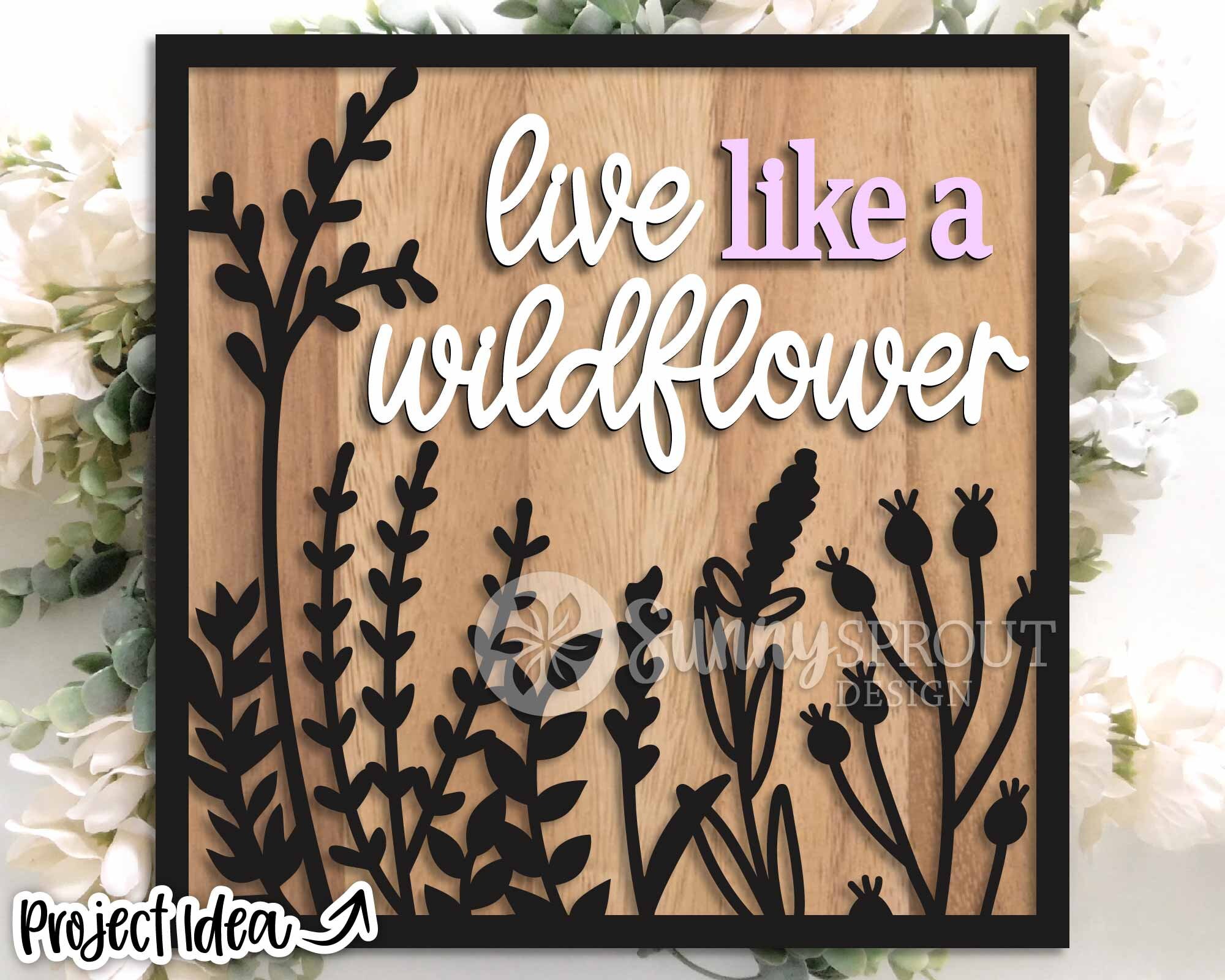 Live Like A Wildflower Sign, Square Home Sign Svg, Glowforge Laser File ...