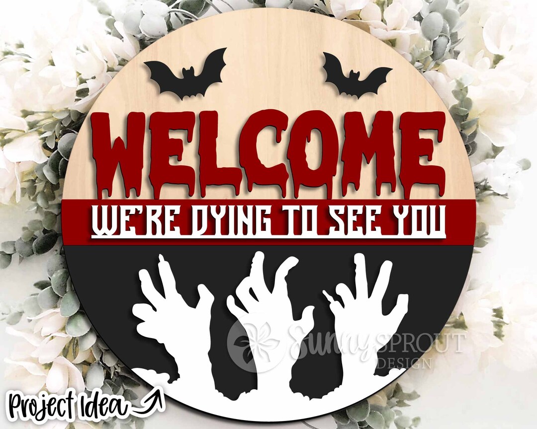 Welcome We're Dying to See You Zombie Sign, Digital Download, SVG Laser ...