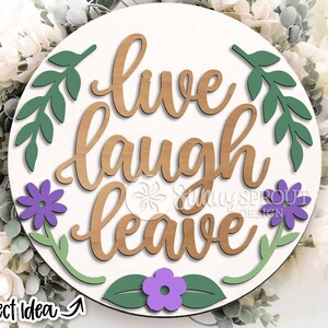 Live Laugh Leave Floral Sign, Digital Download, SVG Laser Cut File ...