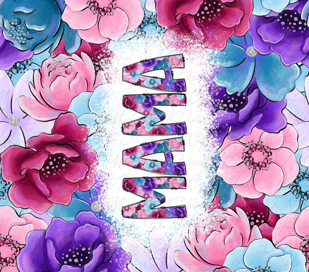 NOT DIGITAL Colorful Floral Mama Ready to Press Tumbler Print PRINTED ...
