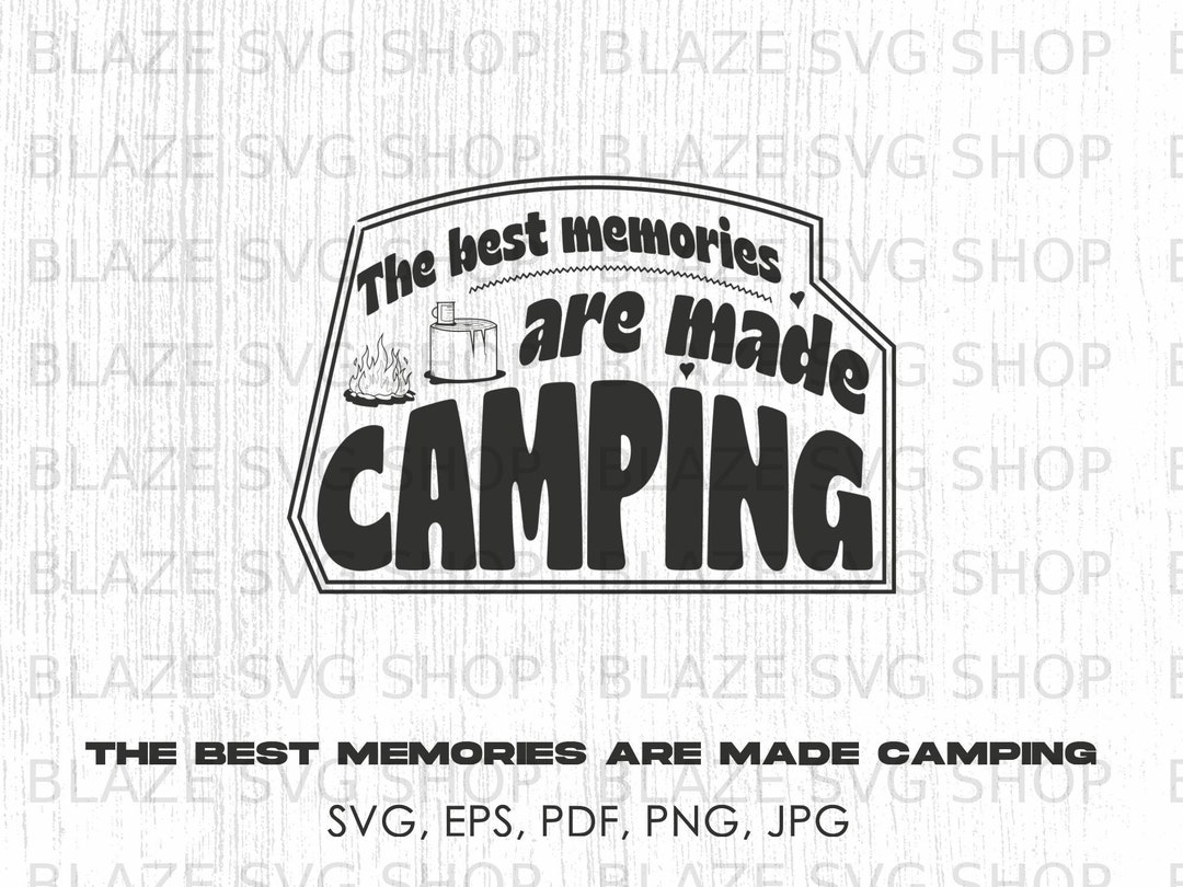 The Best Memories Are Made Camping Svg, Png, Jpg, Pdf, Eps Camping Svg ...