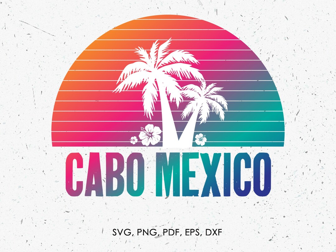 Cabo Mexico Svg, Summer Beach Vacation, Spring Break | Png, Eps, Vector ...