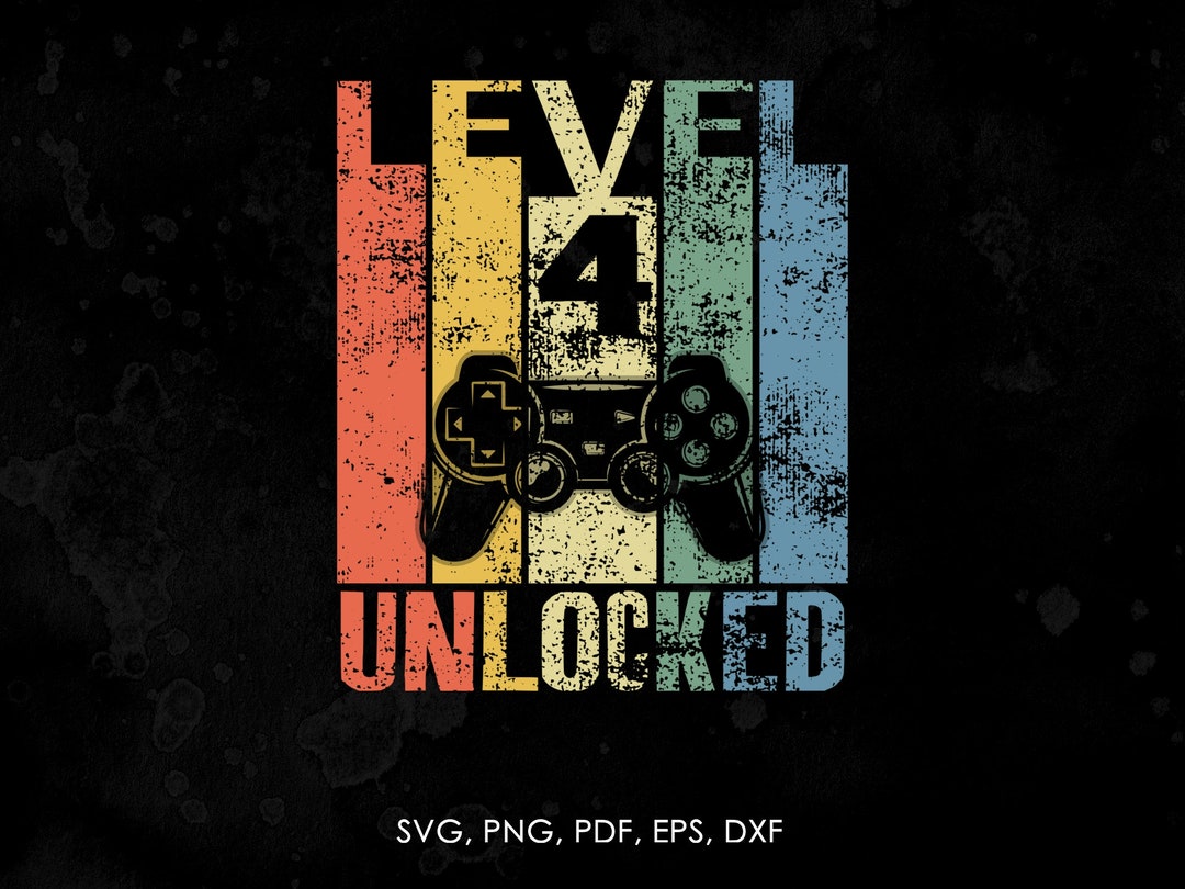 Level 4 Unlockeded Svg, 4th Birthday Gift for Gamers | Svg, Png, Pdf ...