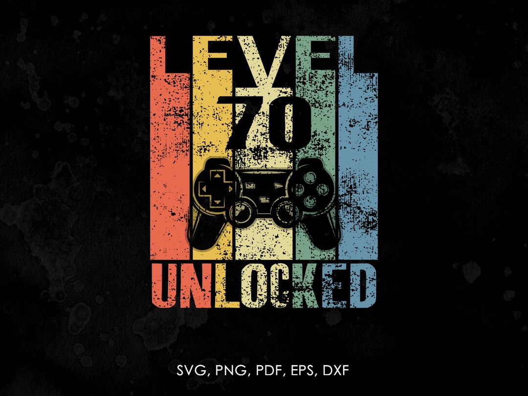Level 70 Unlocked Svg, 70th Birthday Gift for Gamers | Svg, Png, Pdf ...