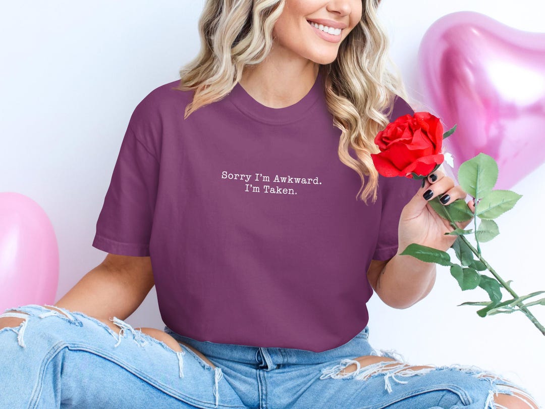 Sorry Im Awkward T-shirts, Im Taken Tees, Valentine Day T-shirts ...