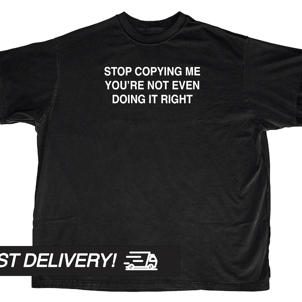 Stop Copying Me You're Not Even Doing It Right - Etsy