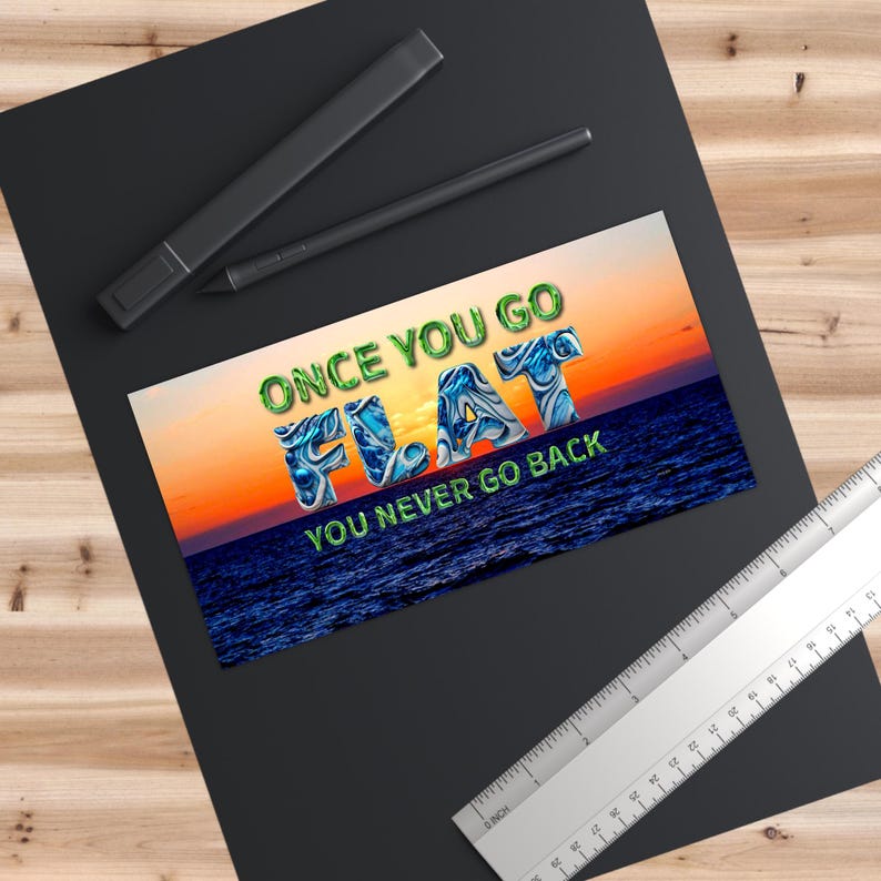 Flat Earth Bumper Stickers, Once You Go Flat You Never Go Back, Sunset ...