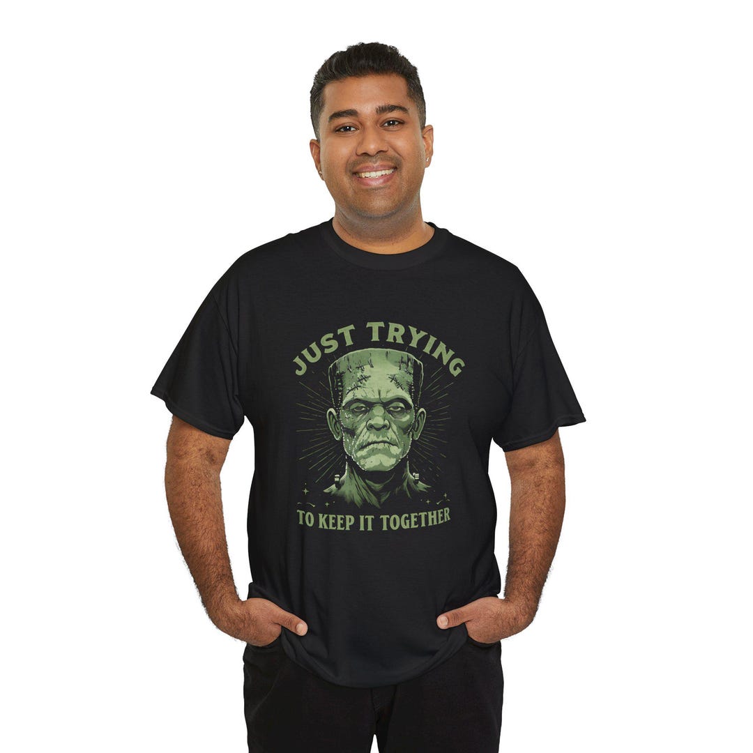 Just Trying to Keep It Together Frankenstein,unisex Heavy Cotton Tee ...