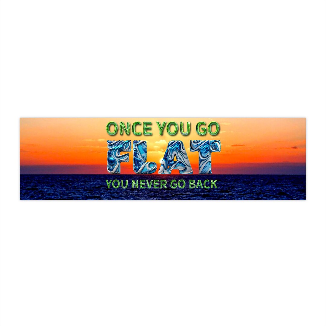 Flat Earth Bumper Stickers, Once You Go Flat You Never Go Back, Sunset ...