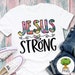 Jesus Strong, PNG Files for Sublimation Printing, Jesus Png, Christian ...