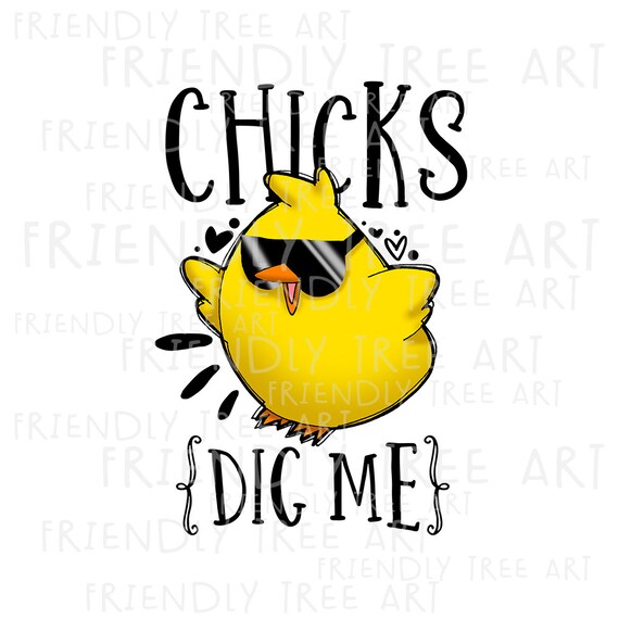 Chicks Dig Me PNG Files for Sublimation Chick Png Chick | Etsy