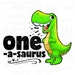 One-a-saurus Png, PNG Files for Sublimation, Dinosaur Png, Dinosaur ...