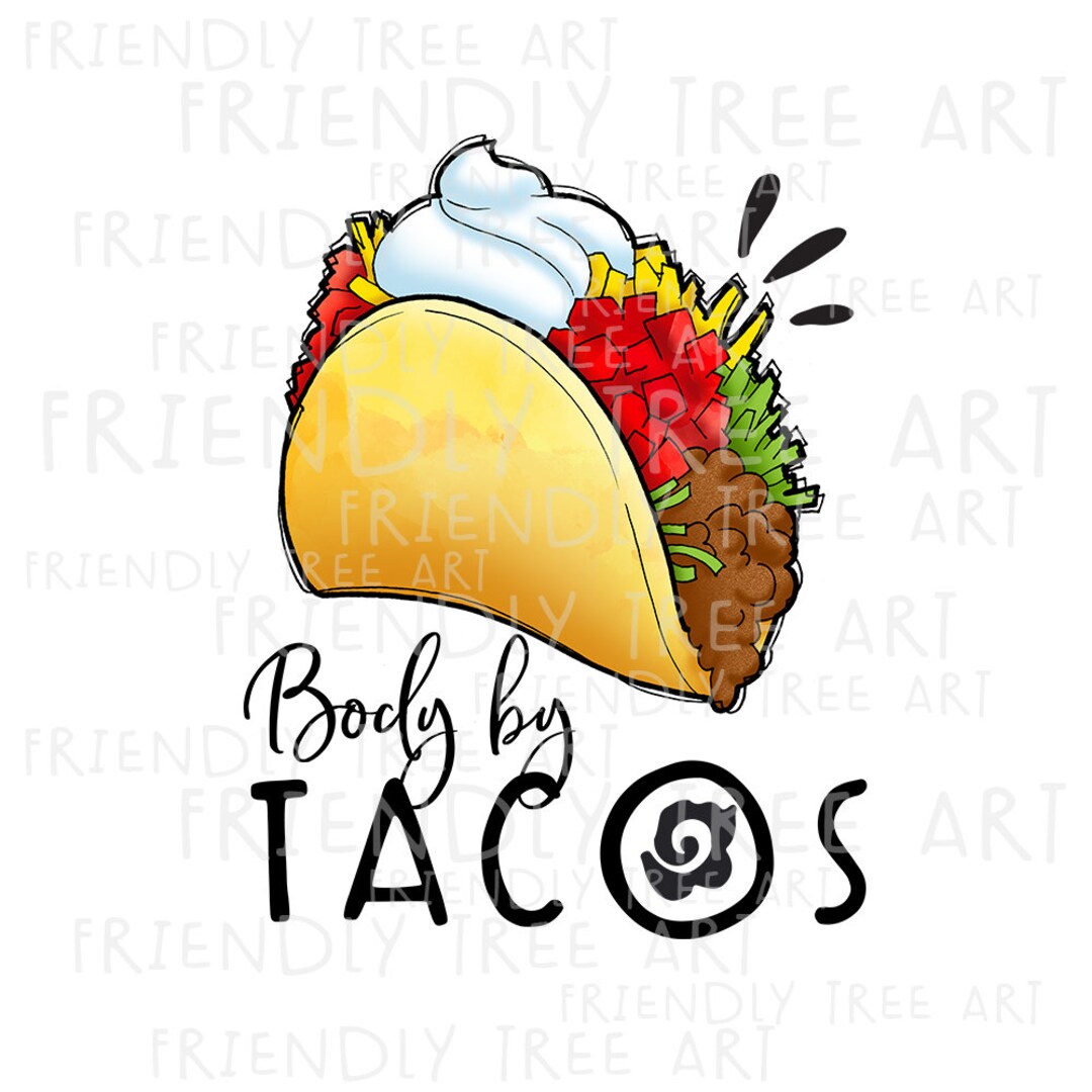 Body by Tacos, PNG Files for Sublimation, Taco Png, Taco Design, Taco ...