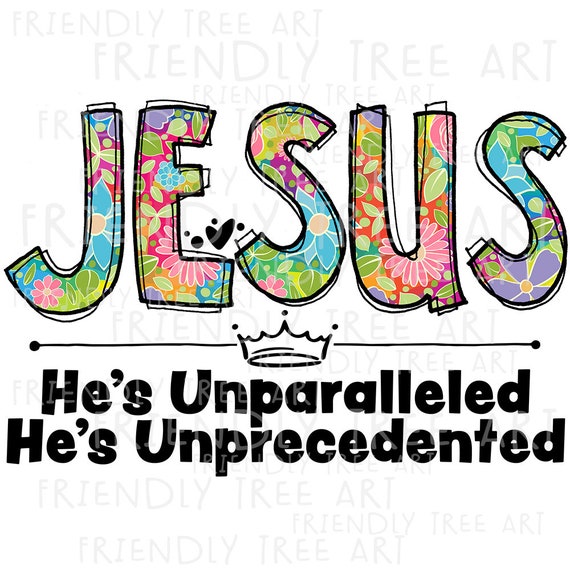 Jesus Unparalleled Unprecedented Png PNG Files for | Etsy