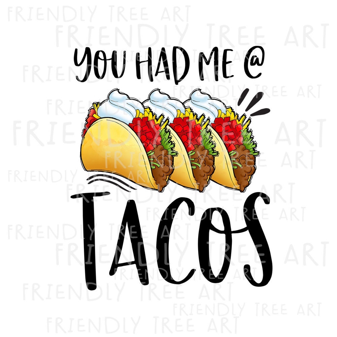 You Had Me at Tacos, Taco PNG Files for Sublimation, Taco Png, Taco ...