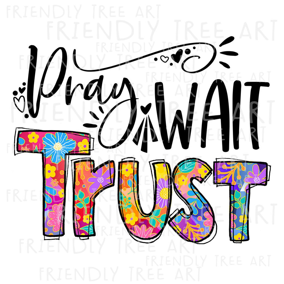 Pray Wait Trust, PNG Files for Sublimation Printing, Pray Png, Trust ...