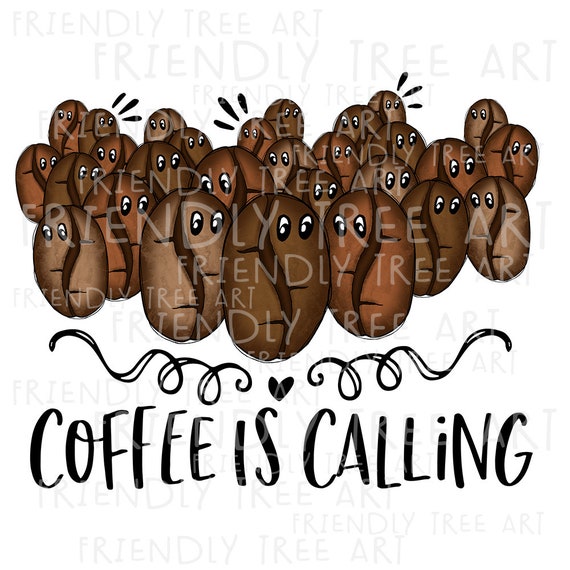 Coffee is Calling PNG Files for Sublimation Coffee Png | Etsy