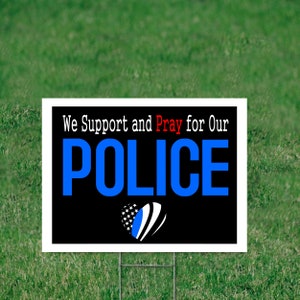 We Support and Pray for Our Police 18" X 24" Corrugated Yard Sign With ...