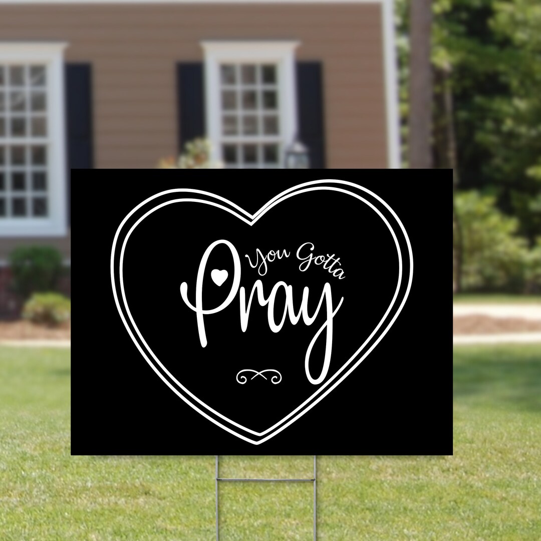 Gotta Pray Heart Yard Sign, Lawn Signs, Faith Yard Signs, Religious ...