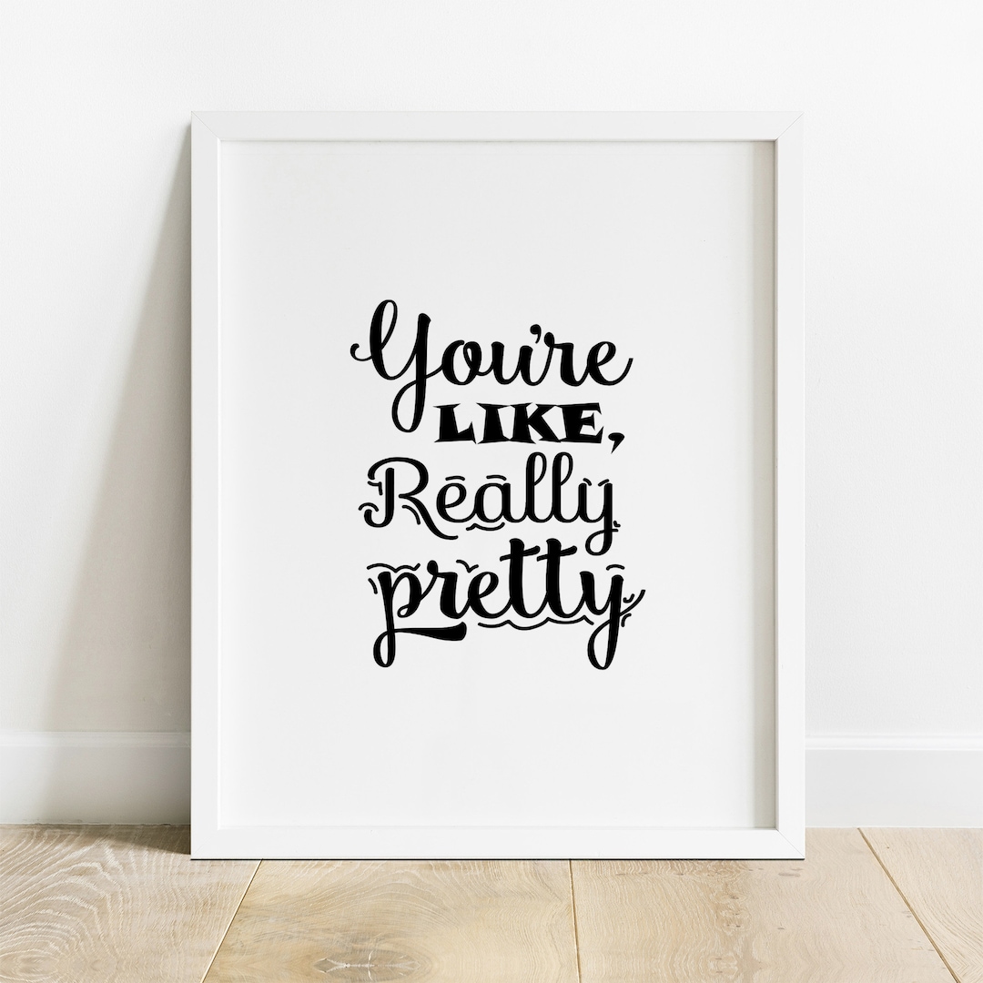 Typography Poster, You're Like, Really Pretty, Poster, Black and White ...